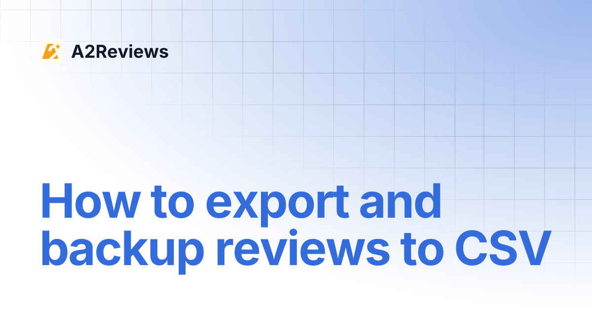 How to export and backup reviews to CSV | A2Reviews