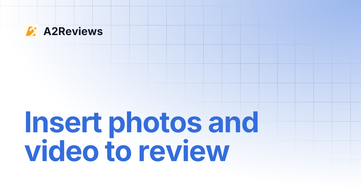 Insert photos and video to review | A2Reviews