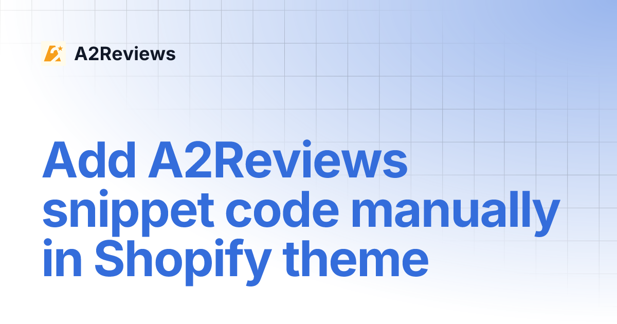 Add A2Reviews snippet code manually in Shopify theme | A2Reviews